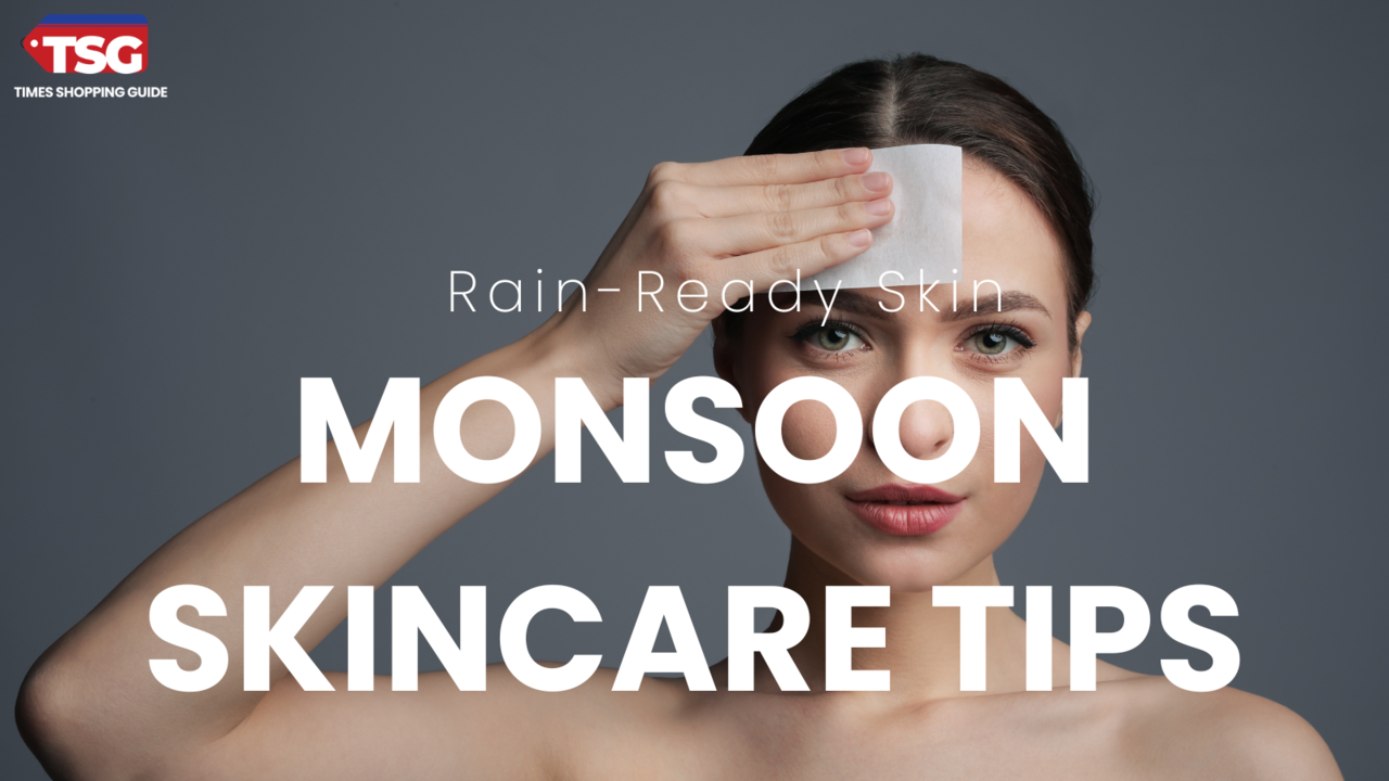 How to Take Care of Oily Skin During Monsoon Season