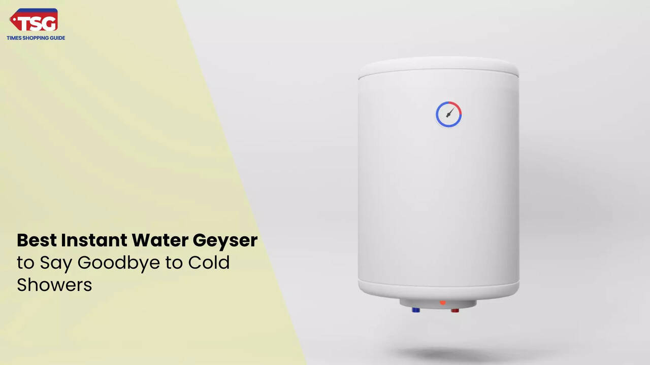 Best Instant Water Geyser to Say Goodbye to Cold Showers