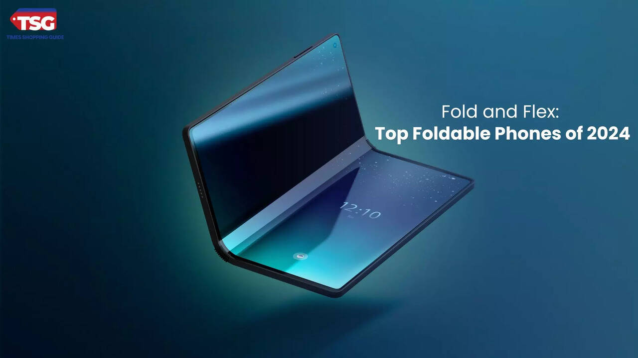 Best Foldable Smartphones in 2024 to Unfold Power-packed Performance