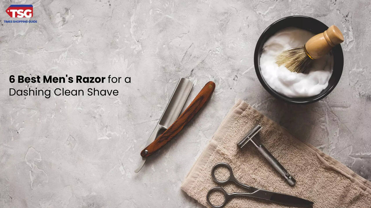 6 Best Men's Razor for a Dashing Clean Shave