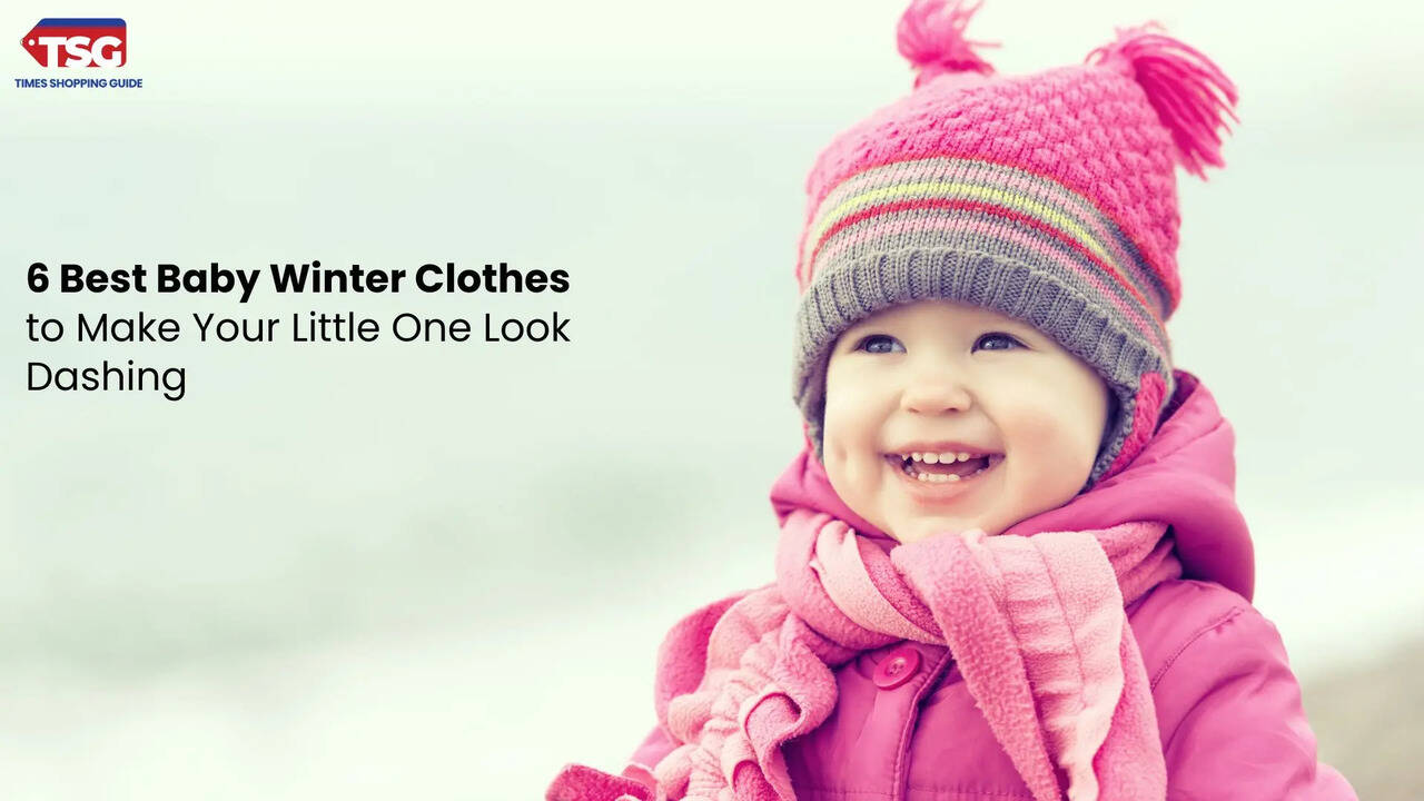 6 Best Baby Winter Clothes to Make Your Little One Look Dashing