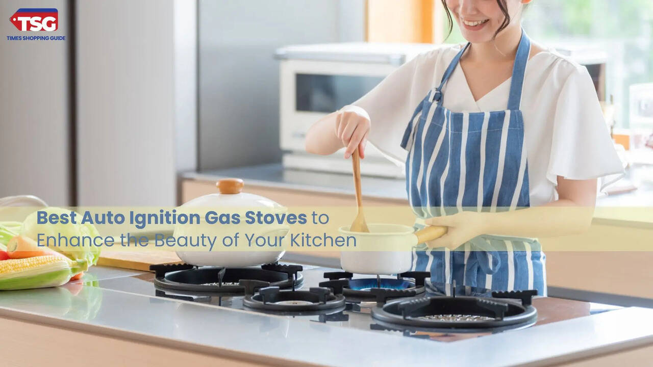 Best Auto Ignition Gas Stove s to Enhance the Beauty of Your Kitchen