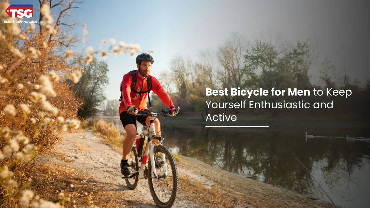 Best Bicycle for Men to Keep Yourself Enthusiastic and Active