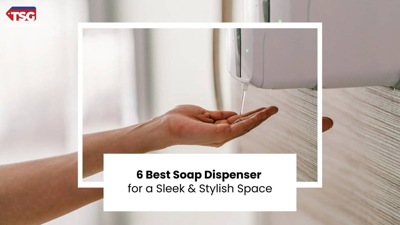 6 Best Soap Dispenser for a Sleek & Stylish Space